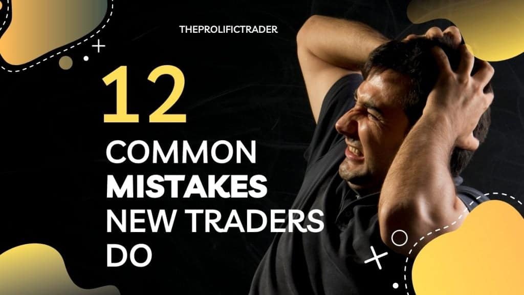 Common Mistakes New Traders Do - The Prolific Trader Common Mistakes New Traders Do - The Prolific Trader